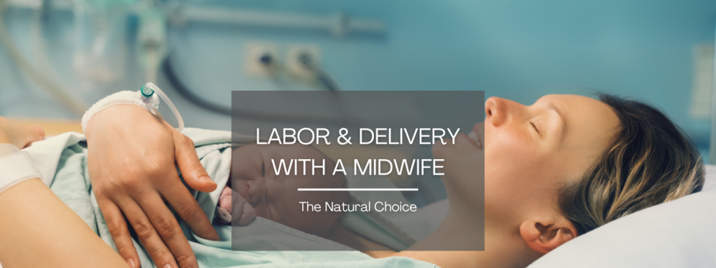 Labor and Delivery with a Midwife: The Natural Choice