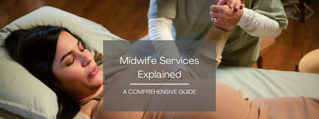 Midwife Services Explained: A Comprehensive Guide